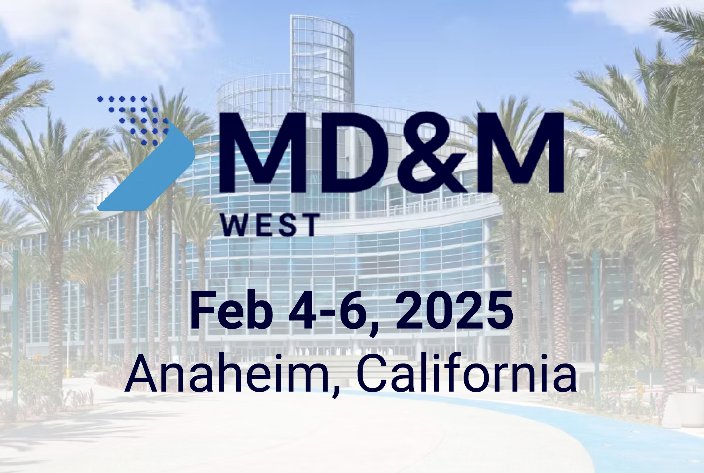 MEET US AT MD&M WEST 2025